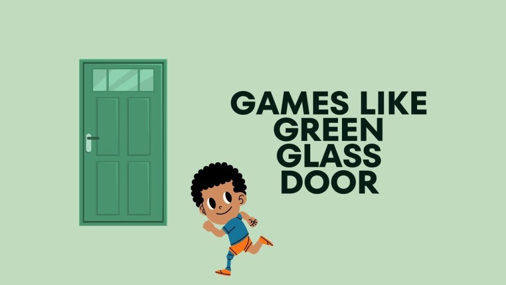 7 Games Like Green Glass Door Challenge Your Mind And Enjoy Hi Tech Gazette
